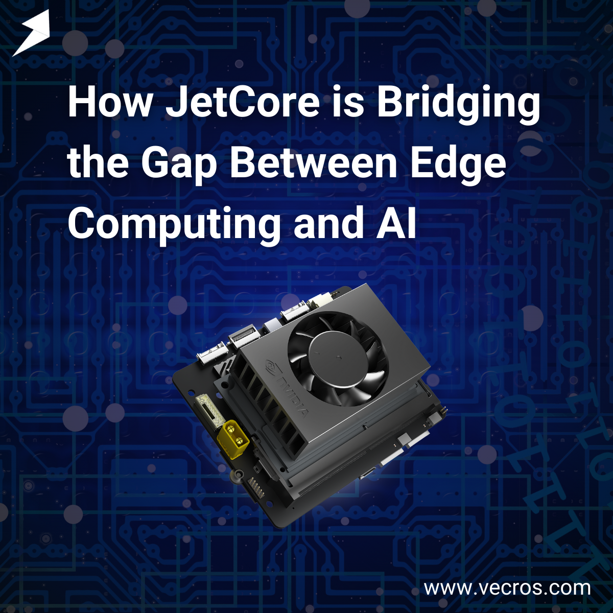 How JetCore is Bridging the Gap Between Edge Computing and AI – vecros ...